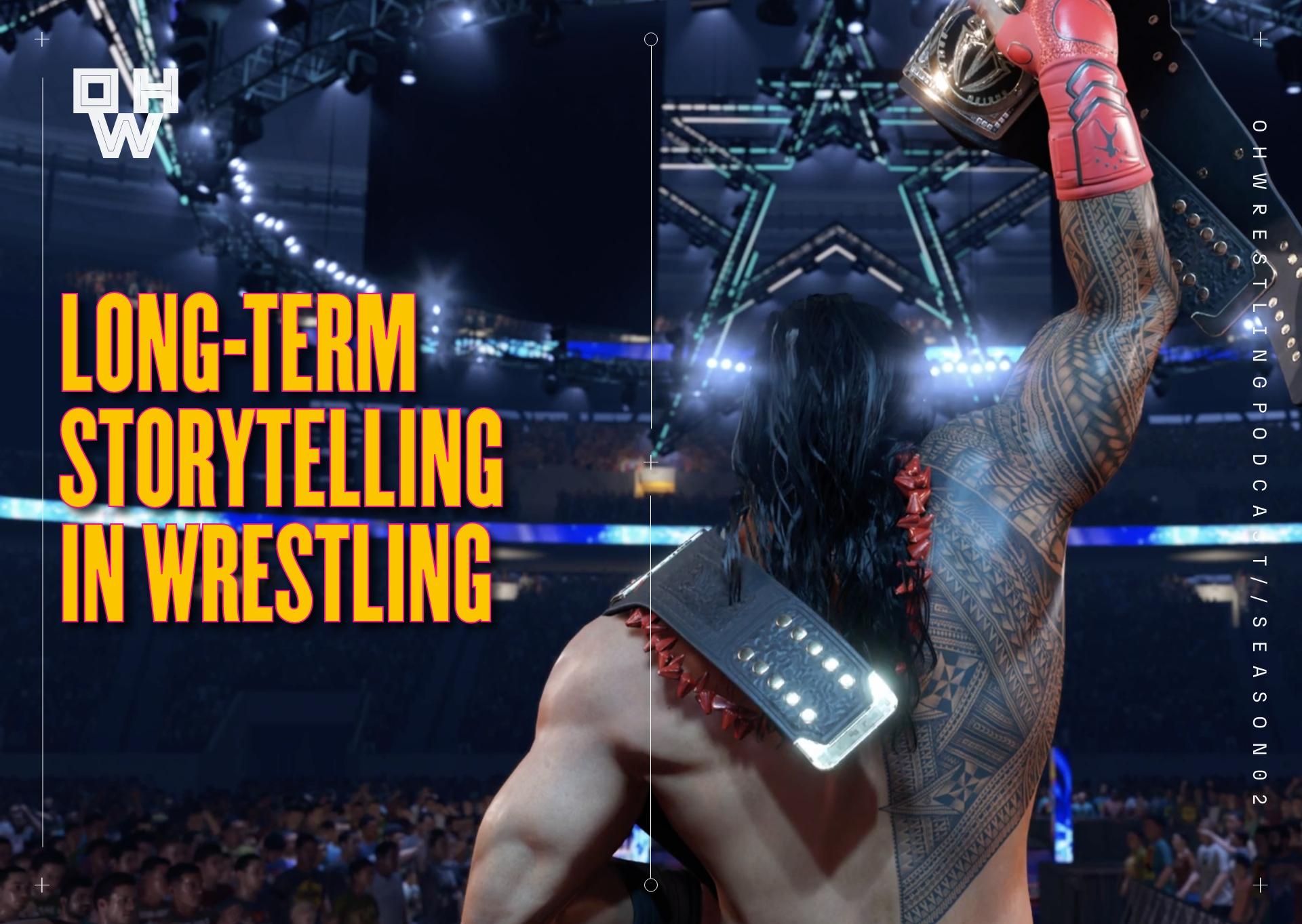 Long-Term Storytelling In Wrestling - Oh,Wrestling